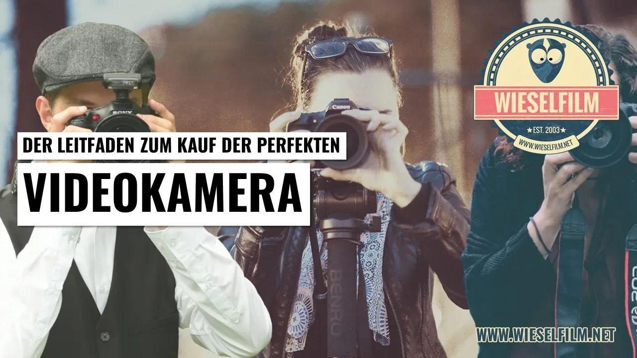 Der Leitfaden zum Kauf der perfekten Videokamera - WIESELFILM